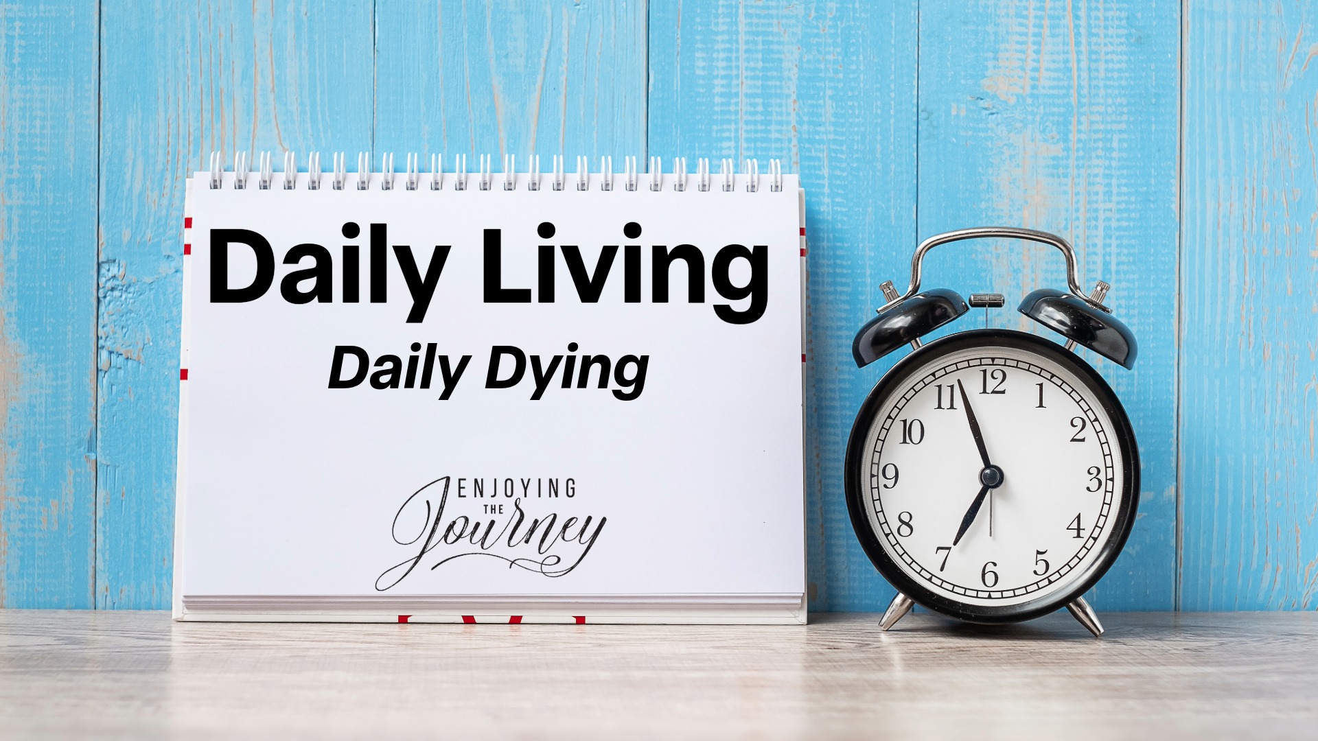 Daily Dying (Daily Living - Part 5) - Enjoying the Journey