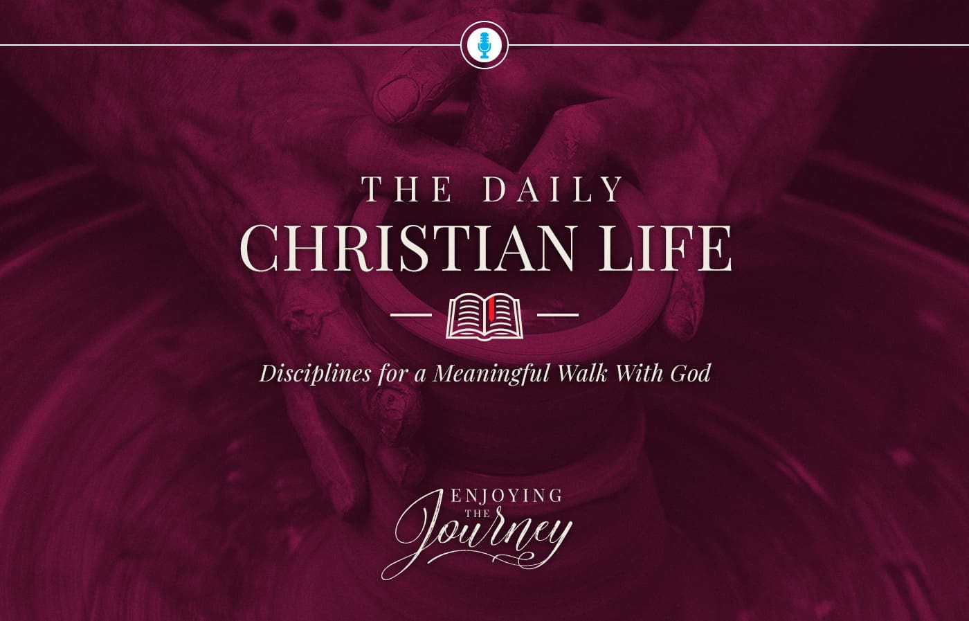 The Daily Christian Life - Enjoying the Journey