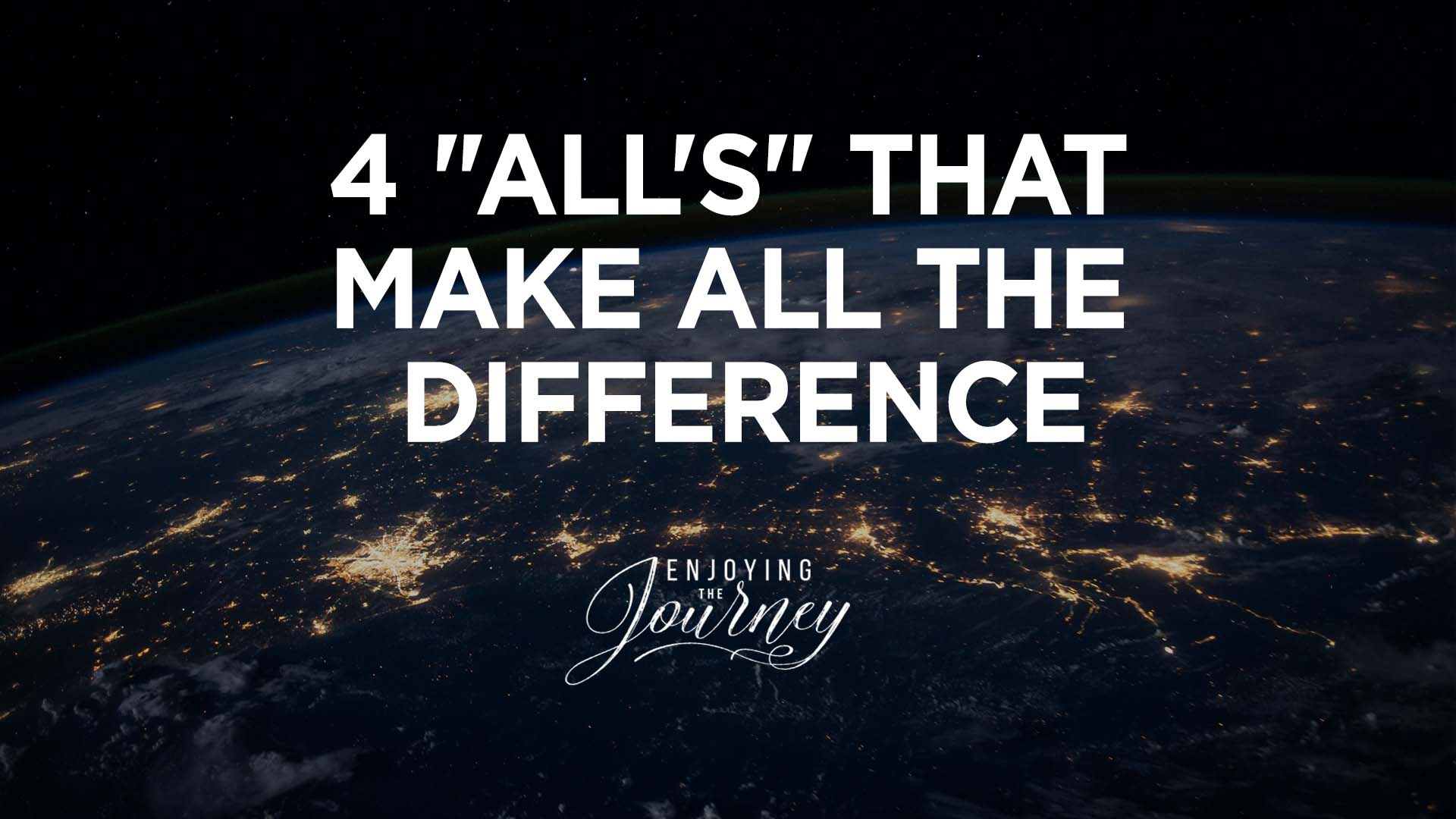4 "All's" that Make All the Difference - Enjoying the Journey