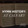 Hymn History: At Calvary - Enjoying the Journey