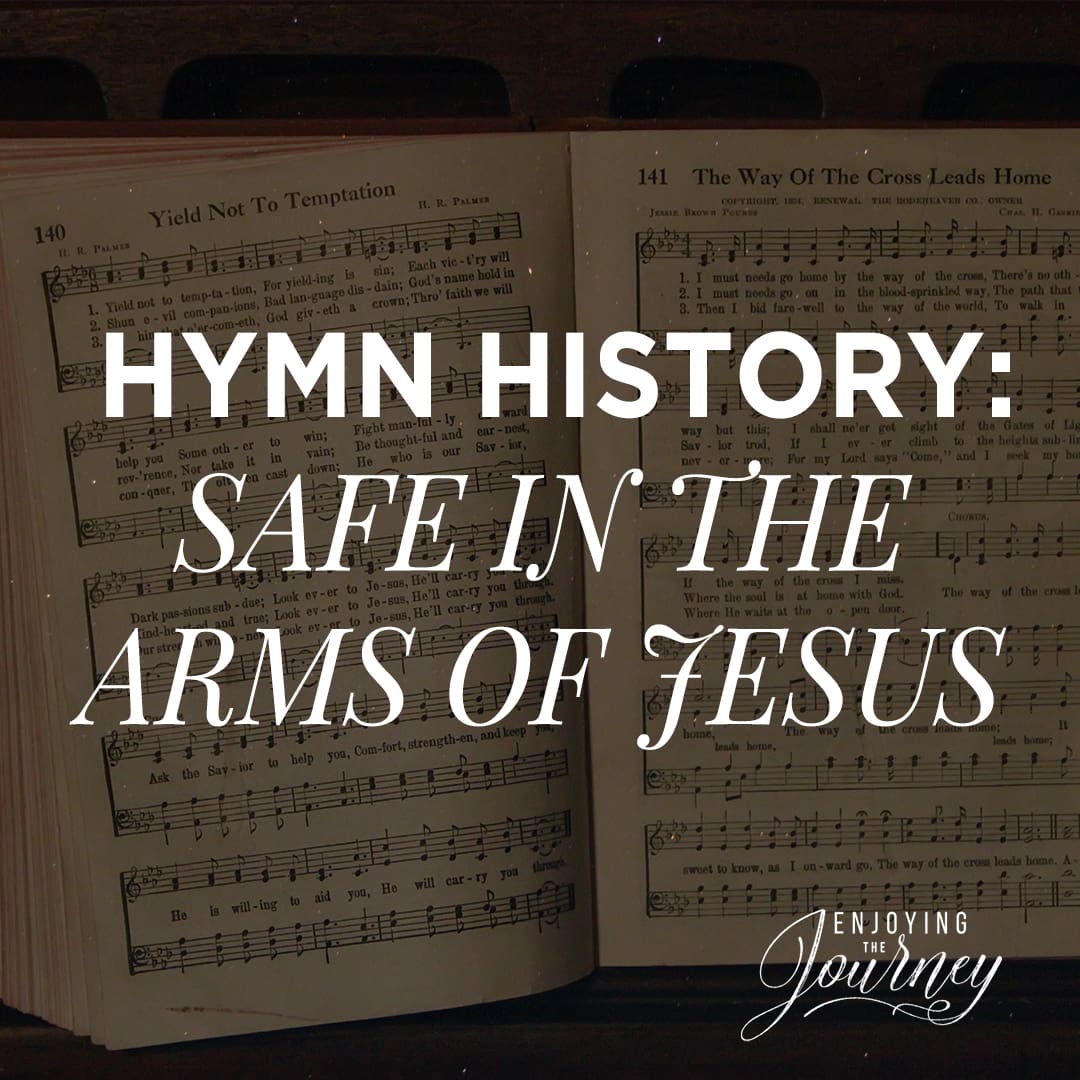 Hymn History: Safe in the Arms of Jesus - Enjoying the Journey
