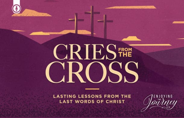 What Did Jesus Say On The Cross? - Enjoying the Journey