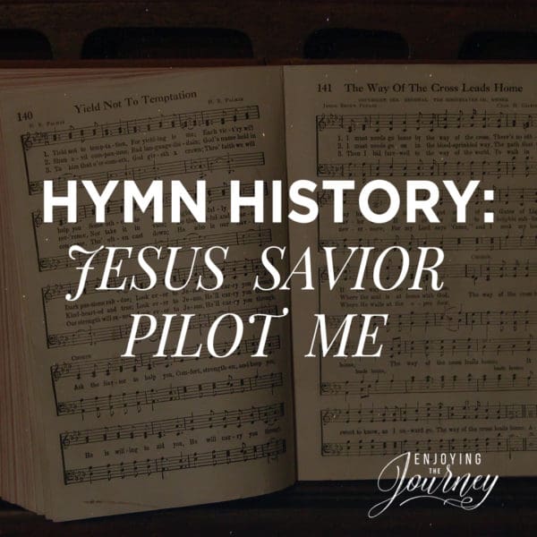 Hymn History: Jesus Savior Pilot Me - Enjoying the Journey