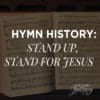 Hymn History: Stand Up, Stand Up for Jesus - Enjoying the Journey