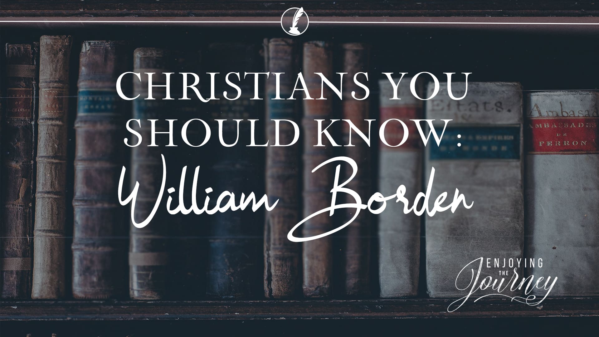 Christians You Should Know: William Borden - Enjoying the Journey