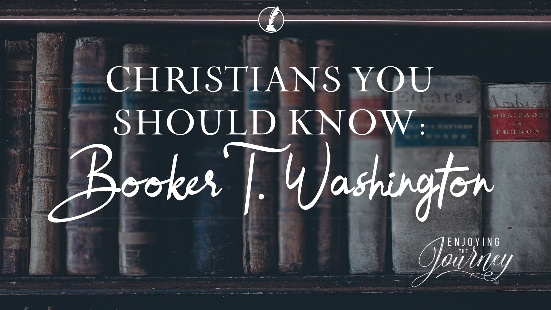 Christians You Should Know: Booker T. Washington - Enjoying the Journey