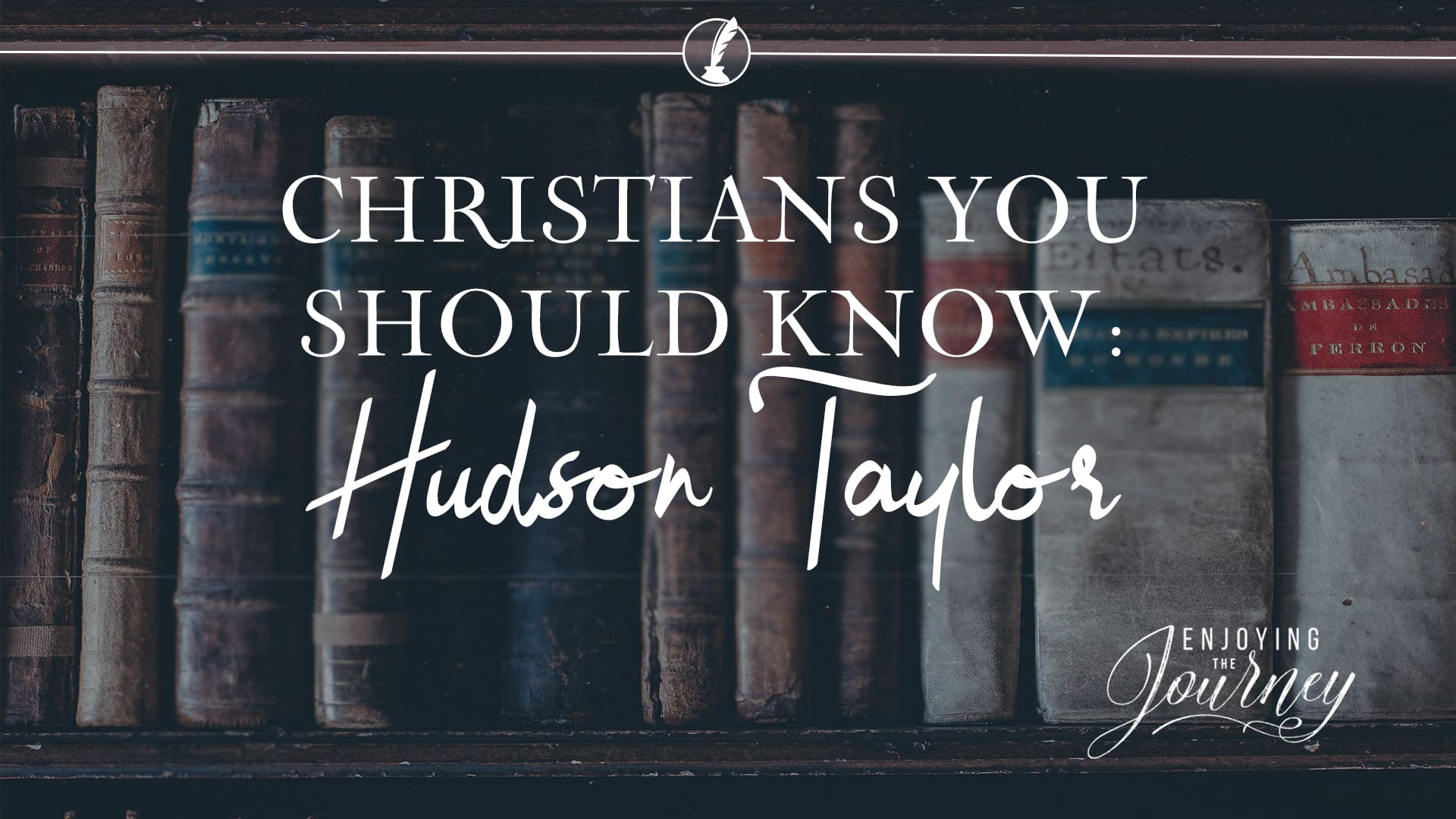 Christians You Should Know: Hudson Taylor - Enjoying the Journey