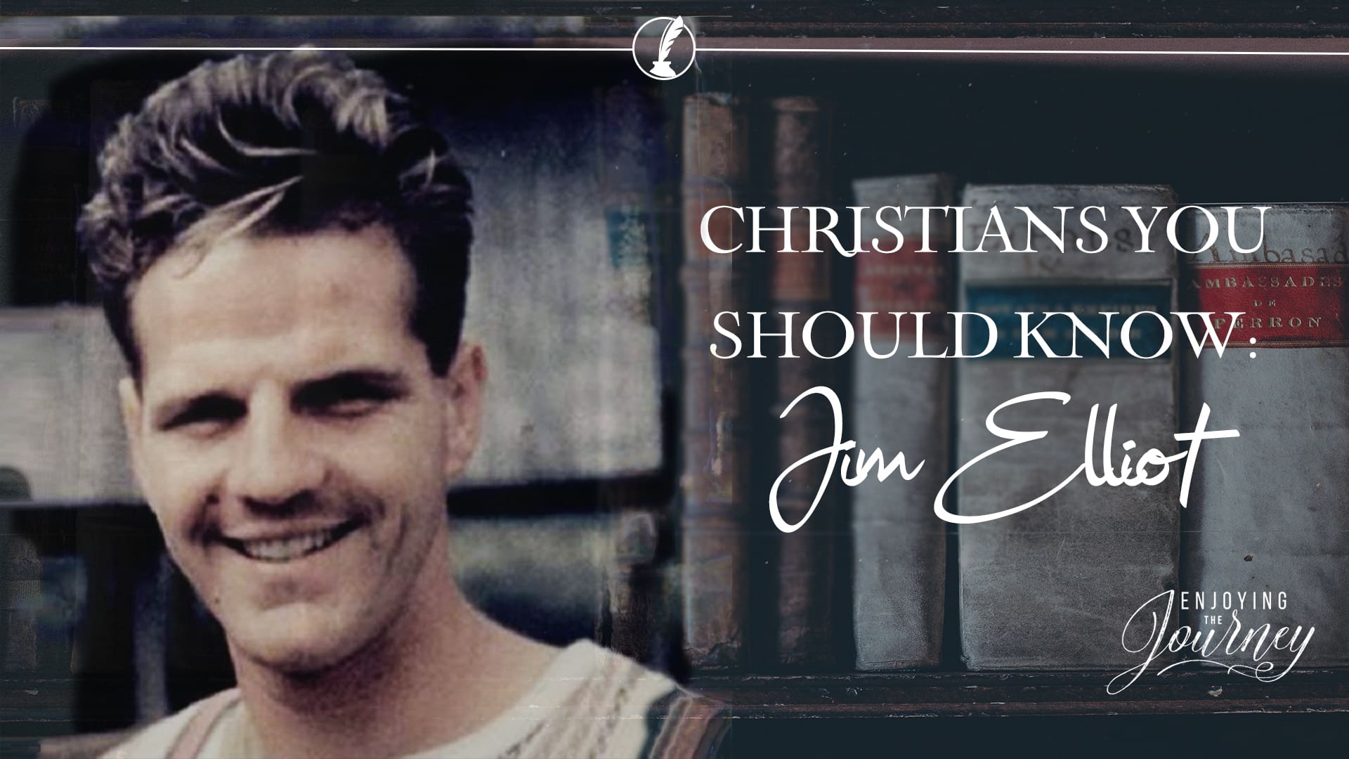 Christians You Should Know: Jim Elliot - Enjoying the Journey