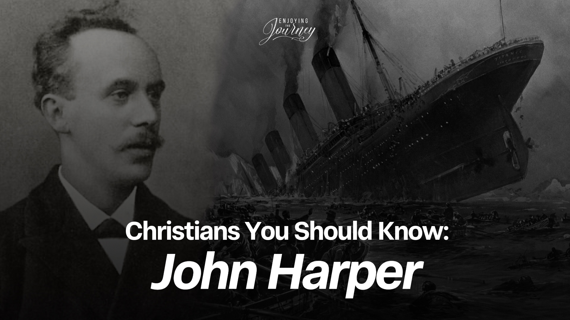 Christians You Should Know: John Harper - Enjoying the Journey