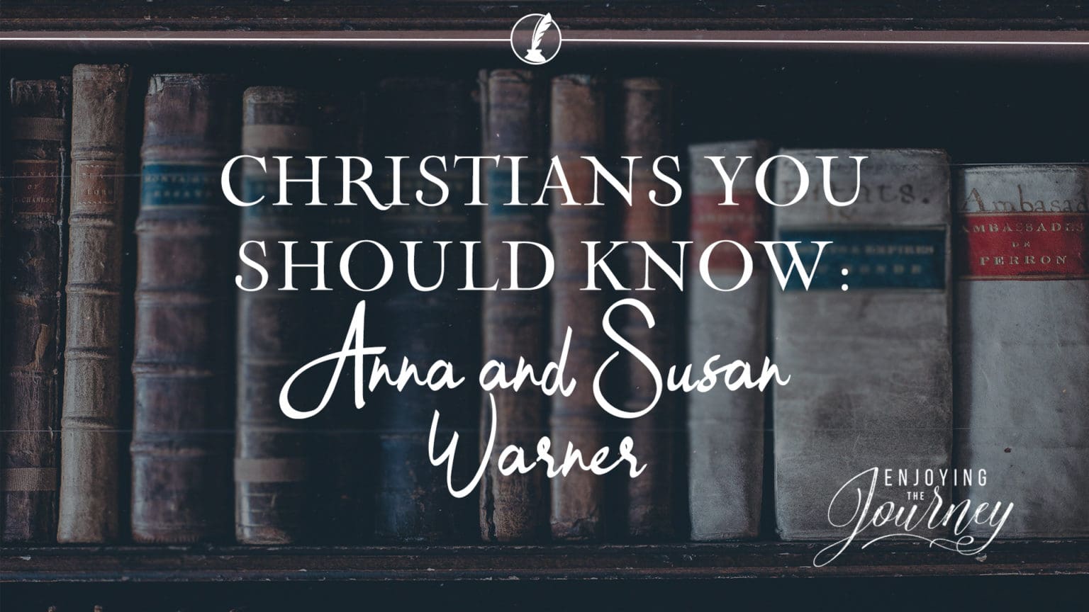 Christians You Should Know: Anna and Susan Warner - Enjoying the Journey