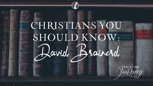 Christians You Should Know: David Brainerd - Enjoying the Journey