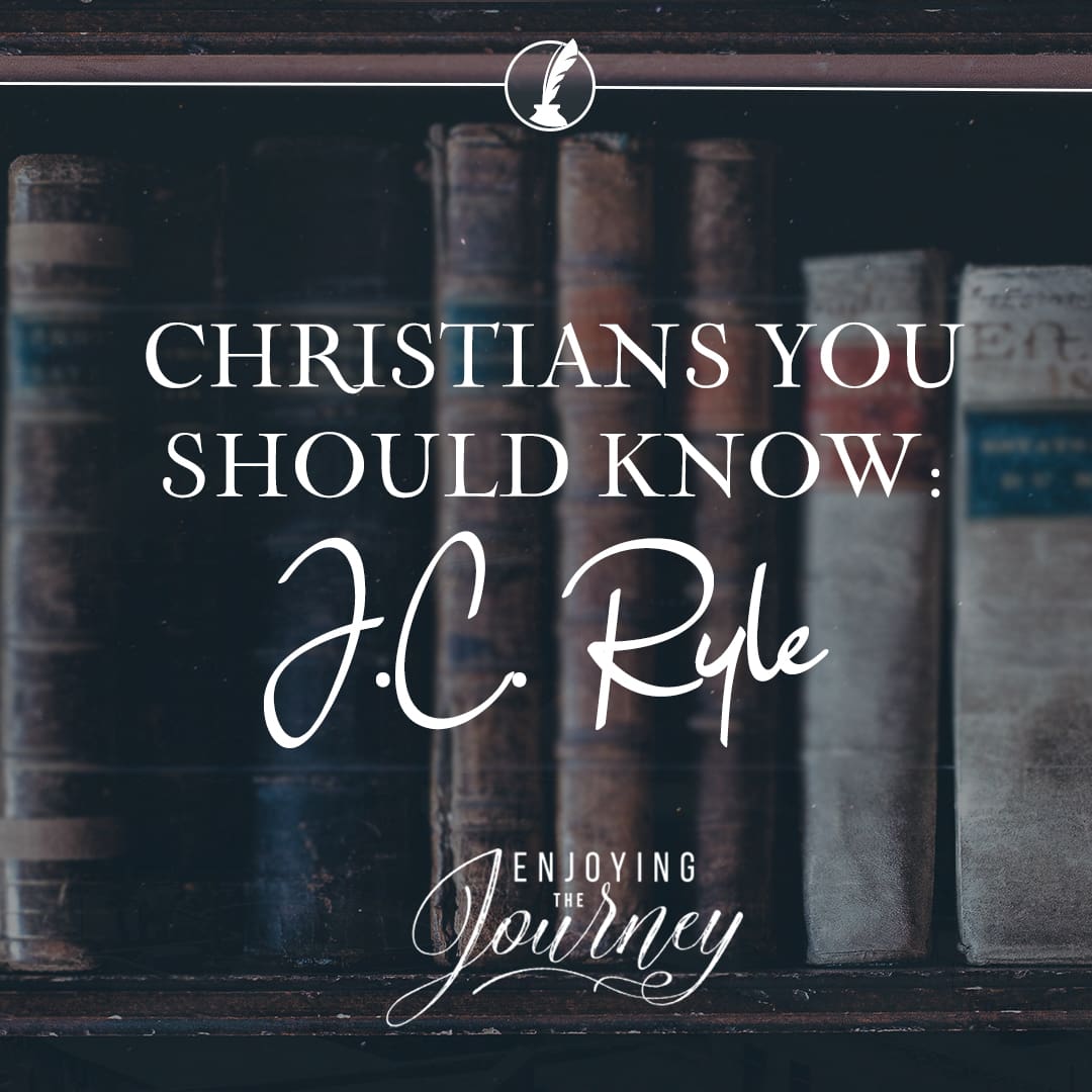 Christians You Should Know: J.C. Ryle - Enjoying the Journey
