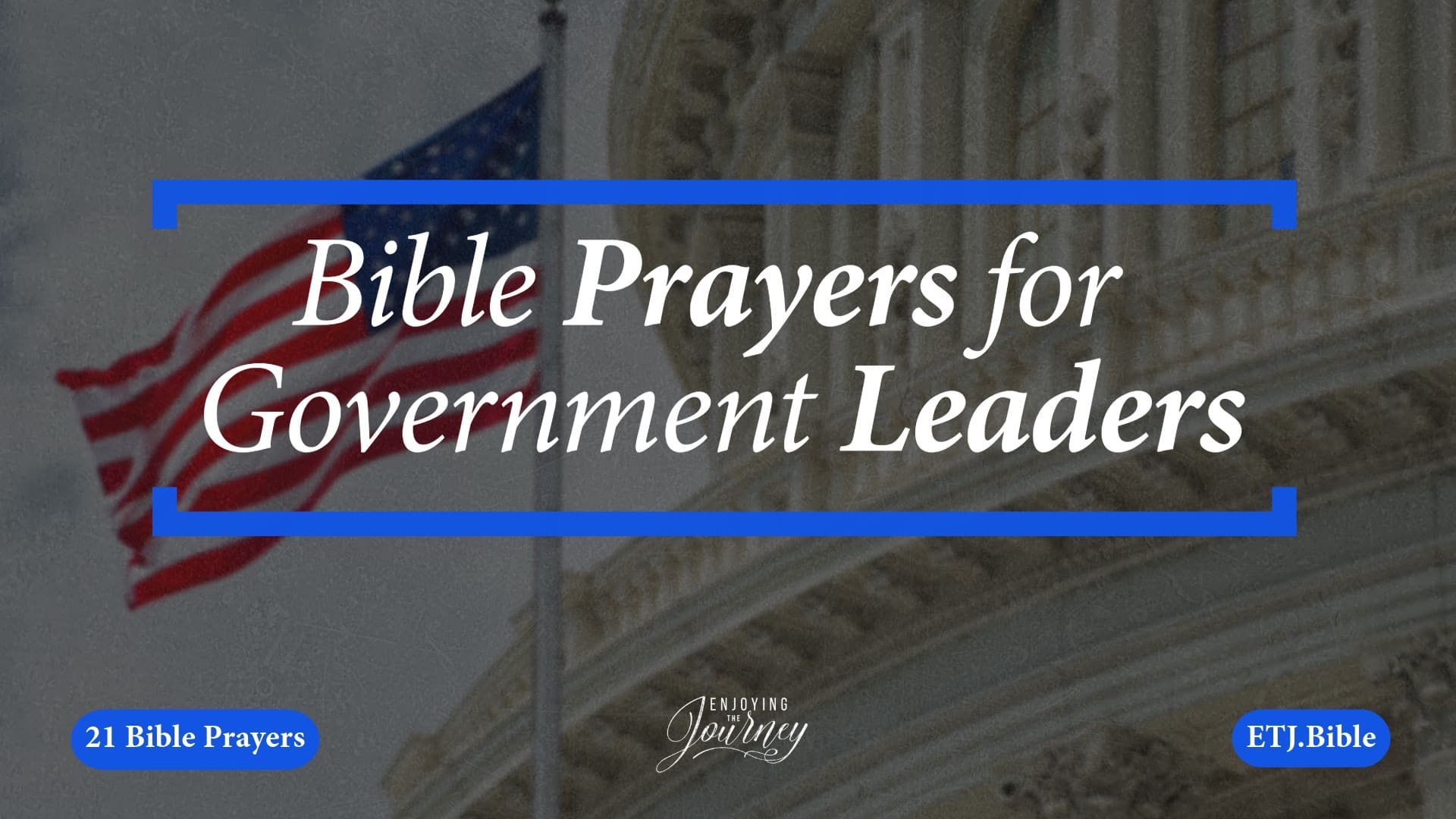 21 Bible Prayers for Government Leaders - Enjoying the Journey