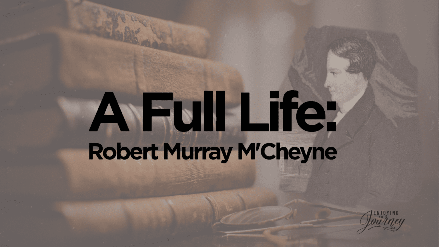 A Full Life » Robert Murray M'Cheyne - Enjoying the Journey