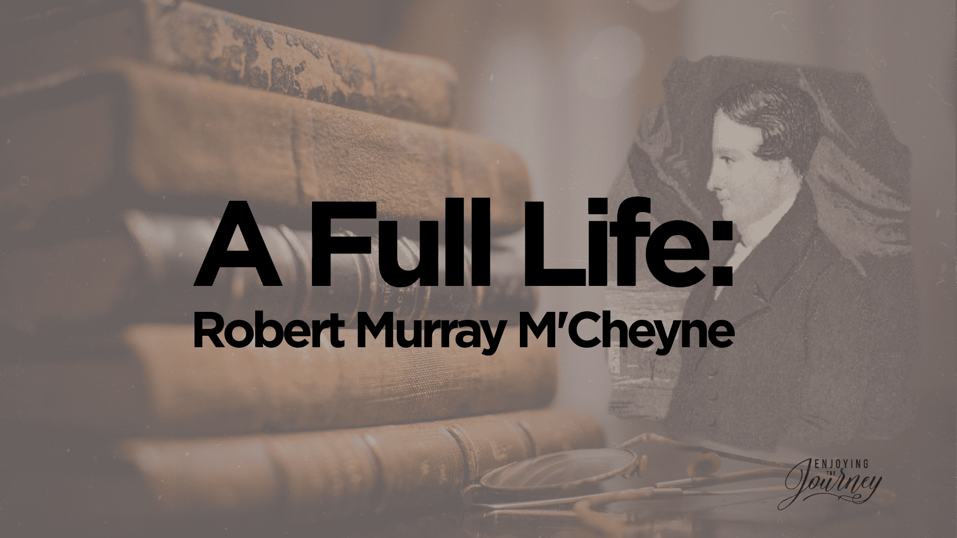 A Full Life » Robert Murray M'Cheyne - Enjoying the Journey