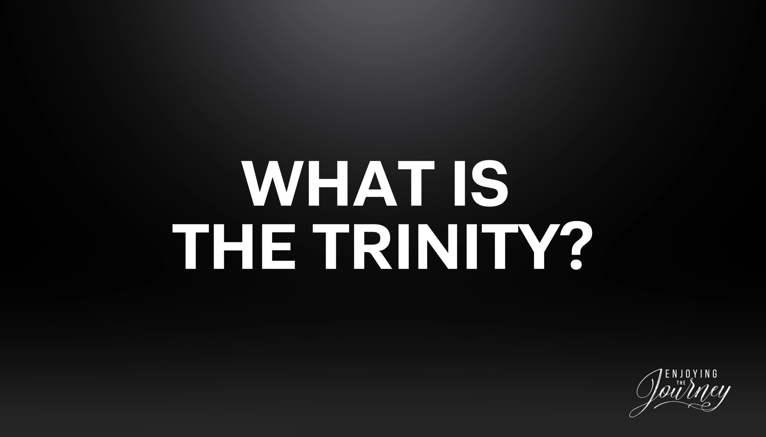 What is the Trinity? - Enjoying the Journey