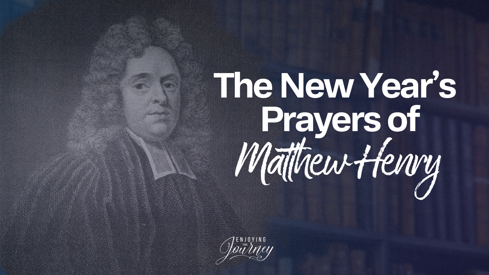The New Year’s Prayers of Matthew Henry - Enjoying the Journey