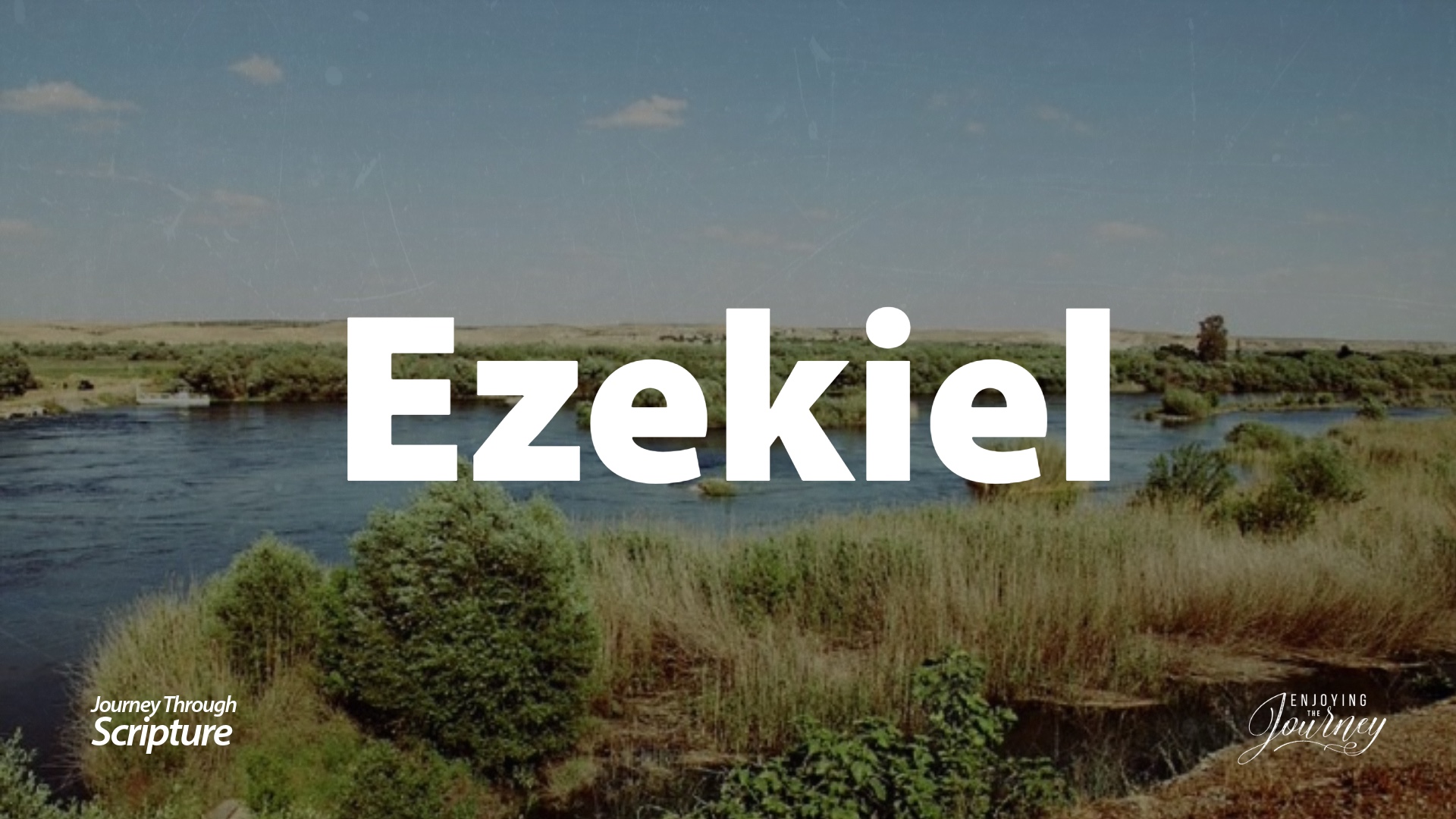 Journey Through Ezekiel - Enjoying the Journey